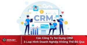 Các Công Ty Sử Dụng CRM - 3 Loại Hình Doanh Nghiệp Bạn Cần Biết